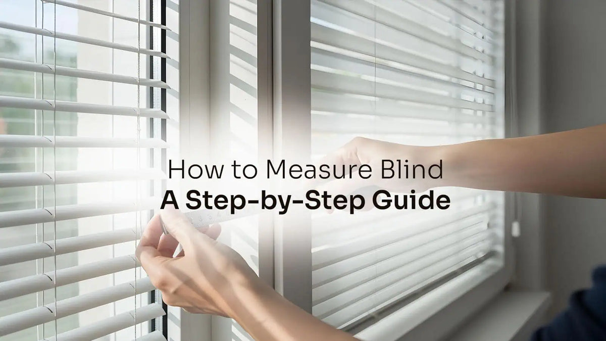 How to Measure Blinds: A Step-by-Step Guide 2025