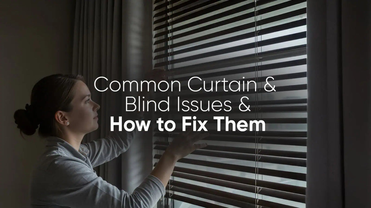Common Curtain and Blind Problems and How to Fix Them